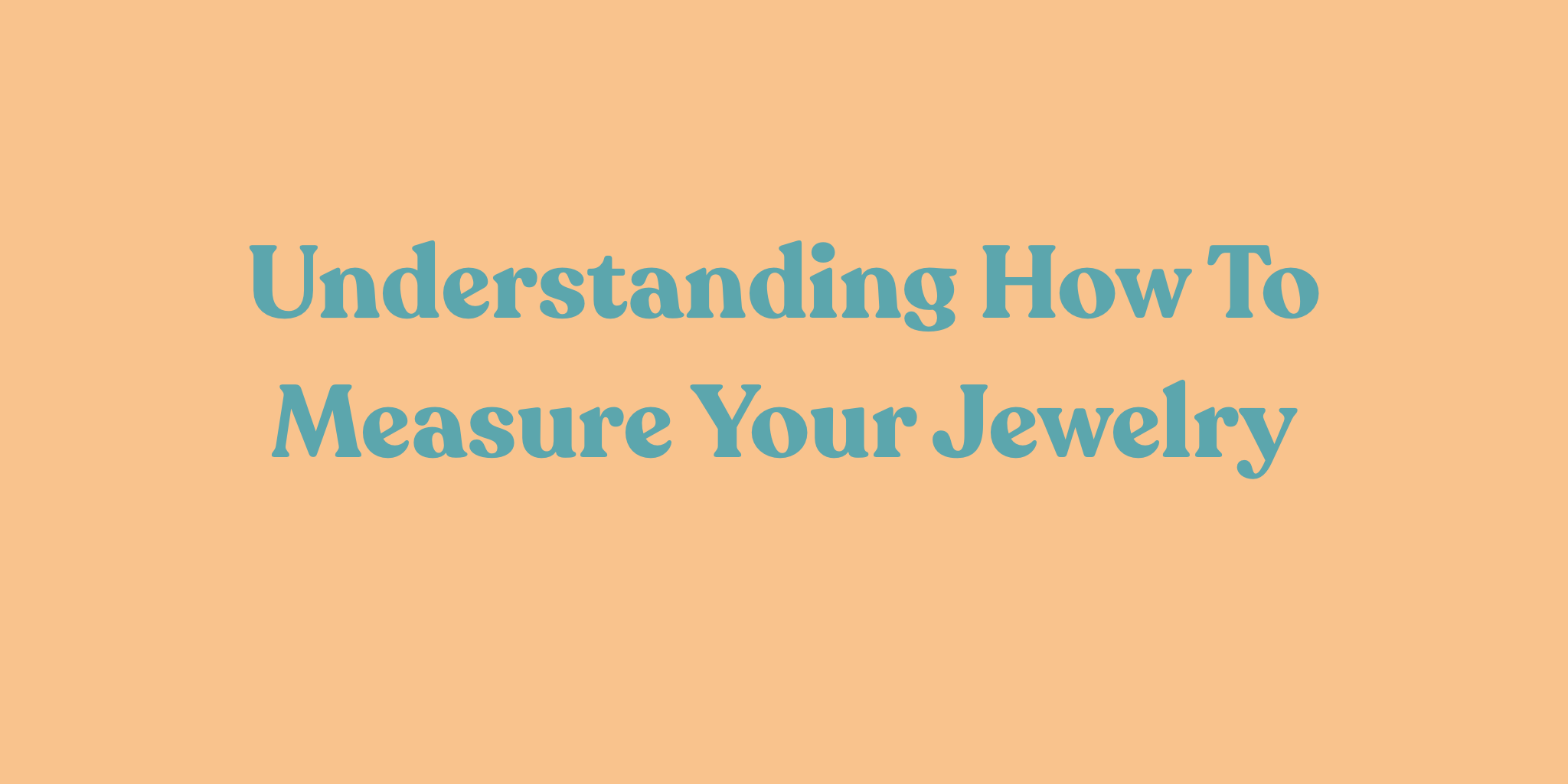 Understanding How to Measure Your Jewelry - Buddha Jewelry